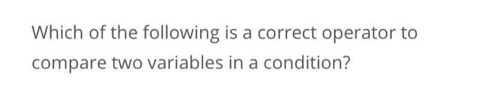 Solved Which of the following is a correct operator to | Chegg.com