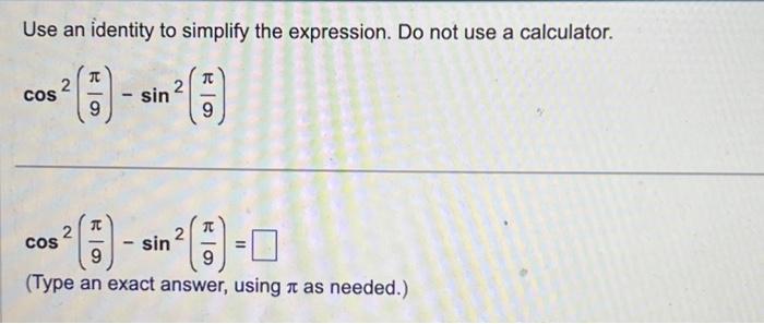Solved Use an identity to simplify the expression. Do not | Chegg.com