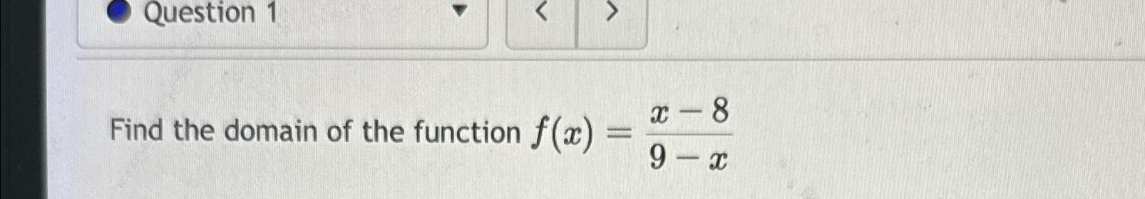 Solved Question 1find The Domain Of The Function F X X 89 X