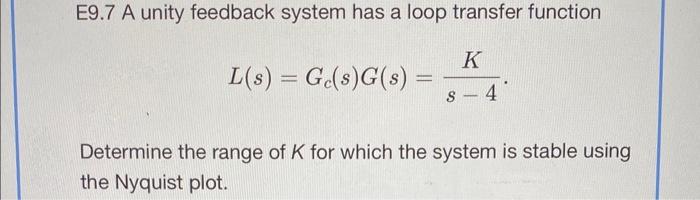 Solved E9.7 A unity feedback system has a loop transfer | Chegg.com