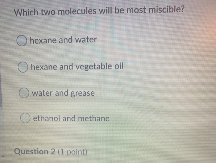 Solved Which two molecules will be most miscible? hexane and | Chegg.com