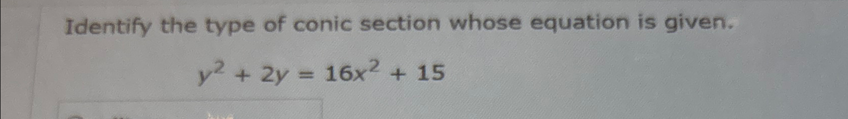 Solved Identify the type of conic section whose equation is | Chegg.com
