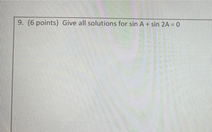 Solved 9. (6 points) Give all solutions for sin A + sin 2A = | Chegg.com