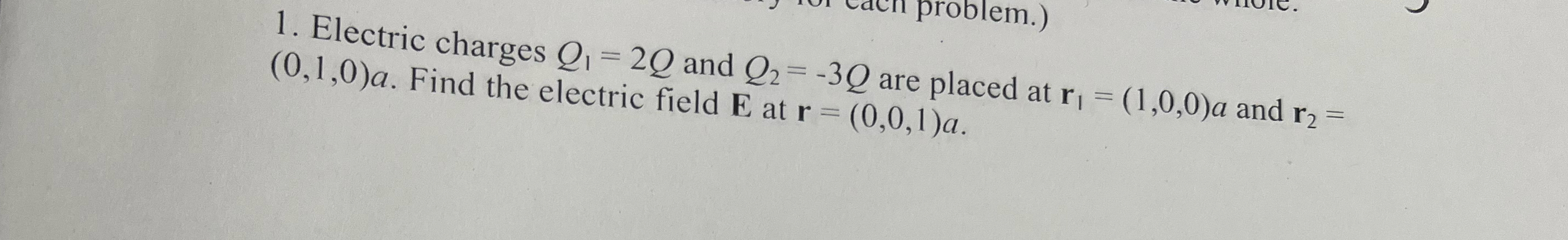 Solved Electric charges Q1=2Q ﻿and Q2=-3Q ﻿are placed at | Chegg.com