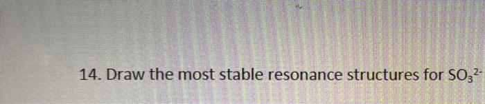 Solved 14. Draw the most stable resonance structures for | Chegg.com