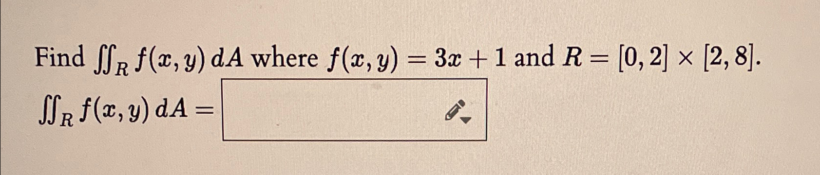 Solved Find ∬Rf(x,y)dA ﻿where f(x,y)=3x+1 ﻿and | Chegg.com