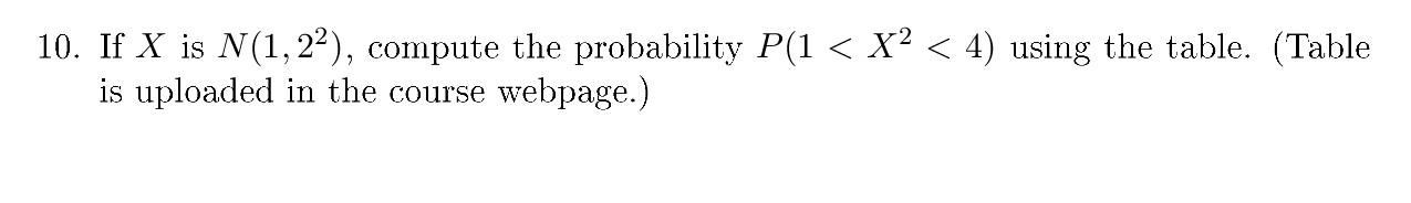 Solved 10. If X is N(1,22), compute the probability P(1 | Chegg.com