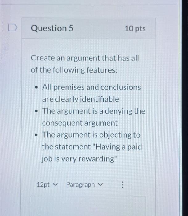 Question 5 10 pts Create an argument that has all of | Chegg.com Question 5 10 pts Create an argument that has all of | Chegg.com