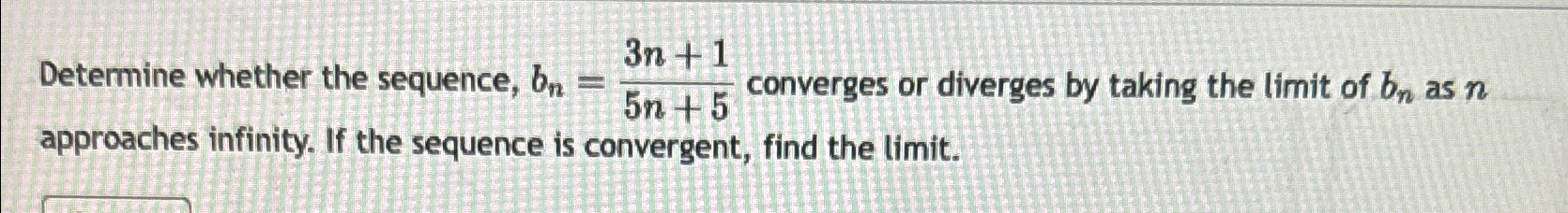 Solved Determine whether the sequence, bn=3n+15n+5 | Chegg.com