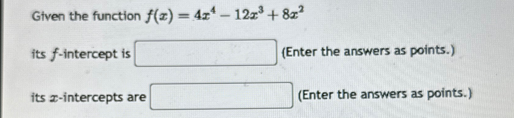 Solved Given the function f(x)=4x4-12x3+8x2its f-intercept | Chegg.com