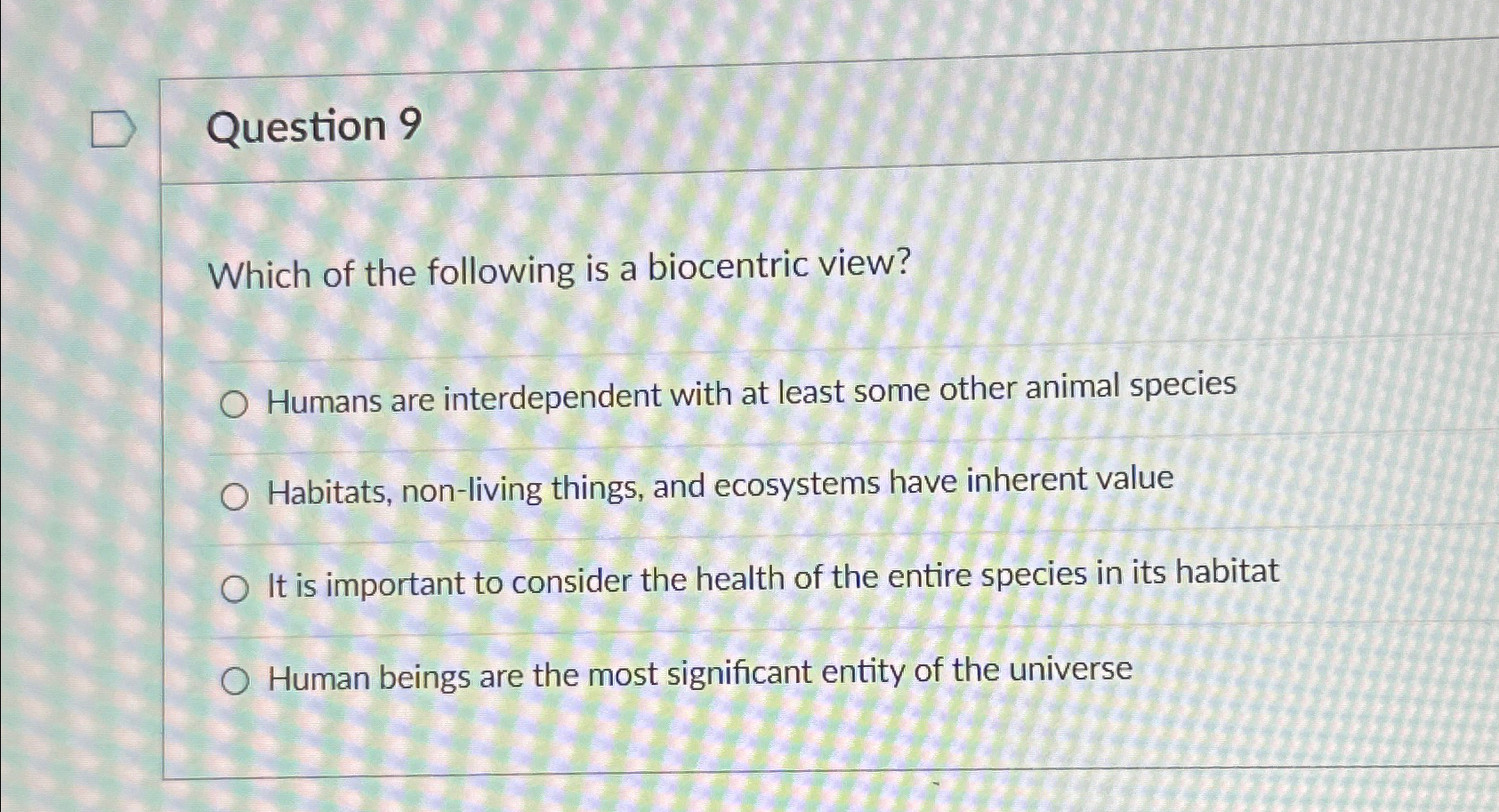 Solved Question 9Which of the following is a biocentric | Chegg.com