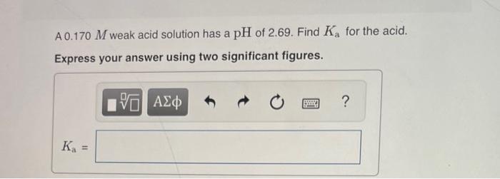 Solved A 0.170M weak acid solution has a pH of 2.69. Find Ka | Chegg.com