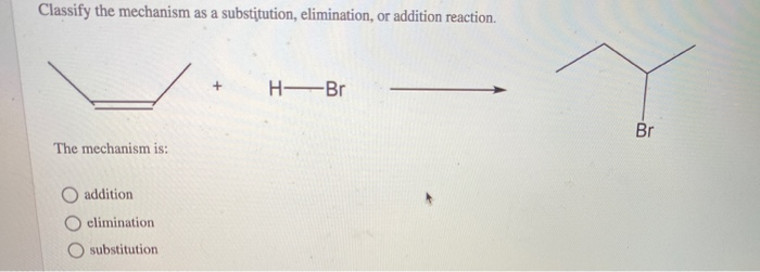 Solved Classify the mechanism as a substitution, | Chegg.com