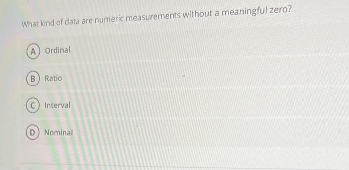 Solved What kind of data are numeric measurements without a | Chegg.com