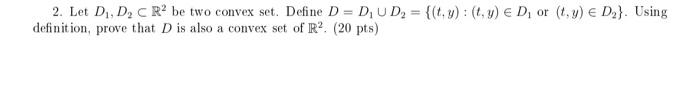 Solved 2. Let D1,D2⊂R2 be two convex set. Define | Chegg.com