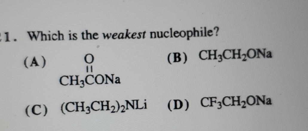 Solved 1. Which is the weakest nucleophile? (A) O (B) | Chegg.com