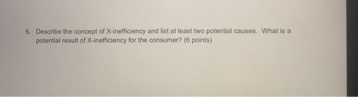Solved 6. Describe the concept of X-inefficiency and list at | Chegg.com