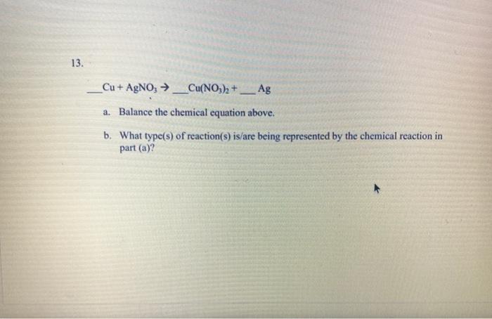 Solved 13. ____Cu + AgNO3 → _Cu(NO3)2 + Ag a. Balance the | Chegg.com