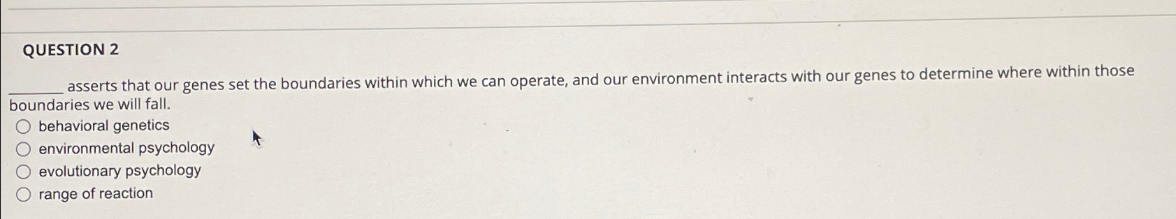 Solved QUESTION 2asserts that our genes set the boundaries | Chegg.com