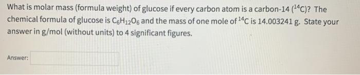 Solved What is molar mass (formula weight) of glucose if | Chegg.com