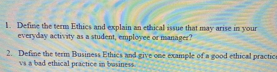 1. Define the term Ethics and explain an ethical | Chegg.com