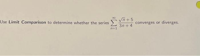 Solved Use Limit Comparison to determine whether the series | Chegg.com