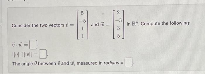 Solved Consider the two vectors v=⎣⎡5−511⎦⎤ and w=⎣⎡2−335⎦⎤ | Chegg.com