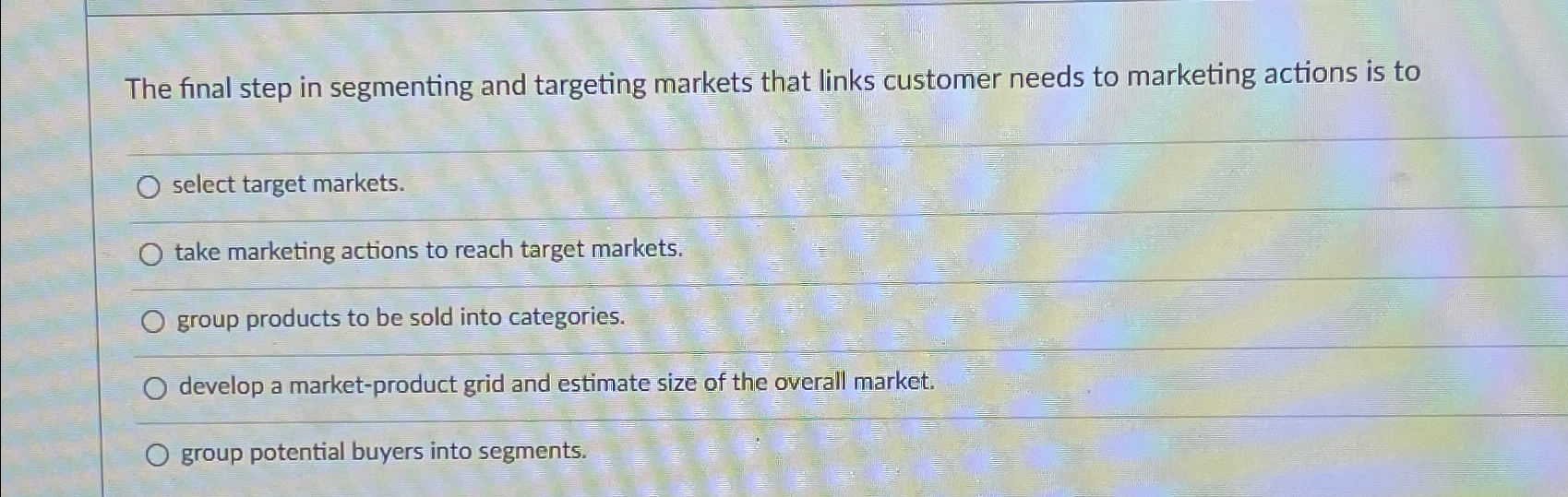 Solved The final step in segmenting and targeting markets | Chegg.com