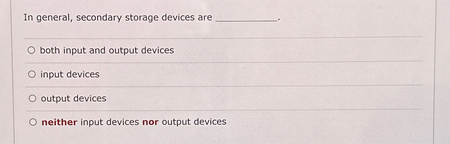 Solved In general, secondary storage devices areboth input | Chegg.com