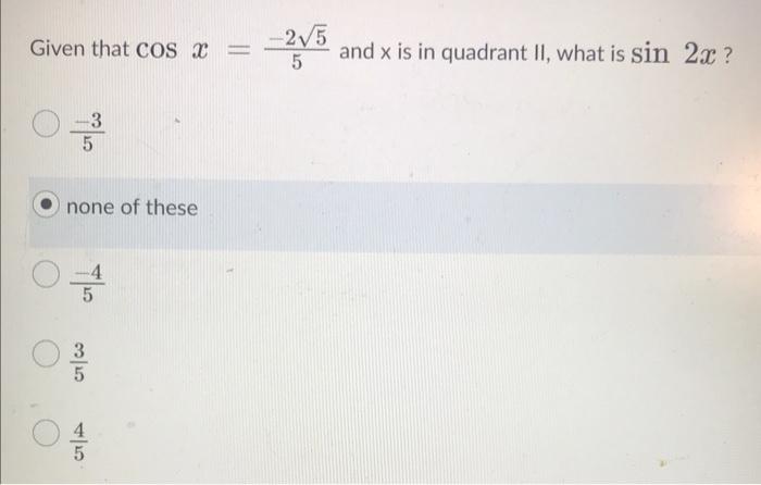 Solved Given that cosx=5−25 and x is in quadrant II, what is | Chegg.com