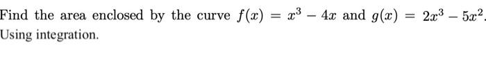 Solved Find the area enclosed by the curve f(x)=x3−4x and | Chegg.com