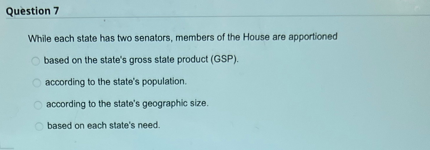 Solved Question 7While each state has two senators, ﻿members | Chegg.com