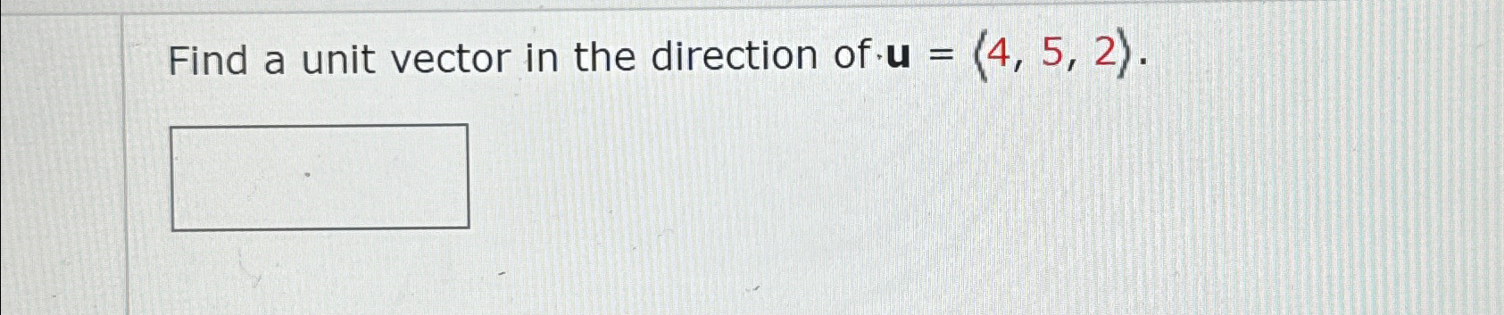 Solved Find a unit vector in the direction of u=(:4,5,2:) | Chegg.com