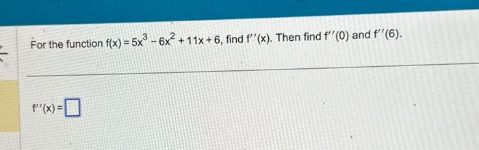 Solved For the function f(x)=5x3−6x2+11x+6, find f′′(x). | Chegg.com