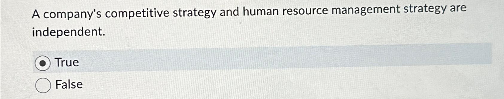 Solved A company's competitive strategy and human resource | Chegg.com