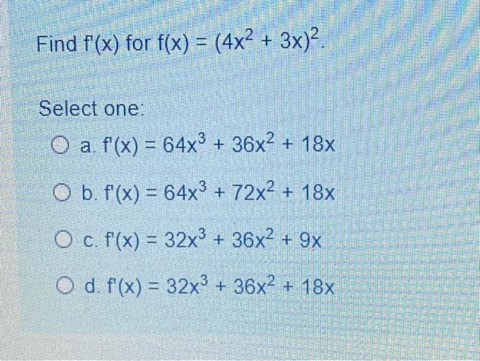 Solved Find f'(x) for f(x) = (4x2 + 3x)2. Select one: O a. | Chegg.com