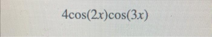 4cos(2x)cos(3x) | Chegg.com