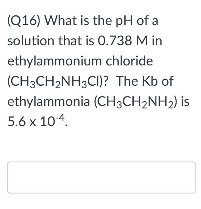 Solved (Q16) What is the pH of a solution that is 0.738 M in | Chegg.com