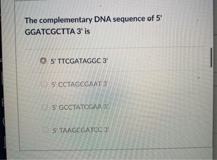 Solved The complementary DNA sequence of 5' GGATCGCTTA 3' is | Chegg.com