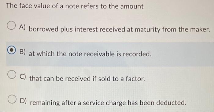 Solved The face value of a note refers to the amount A) | Chegg.com