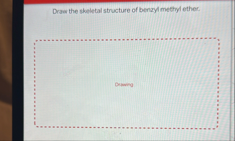 Solved Draw the skeletal structure of benzyl methyl | Chegg.com