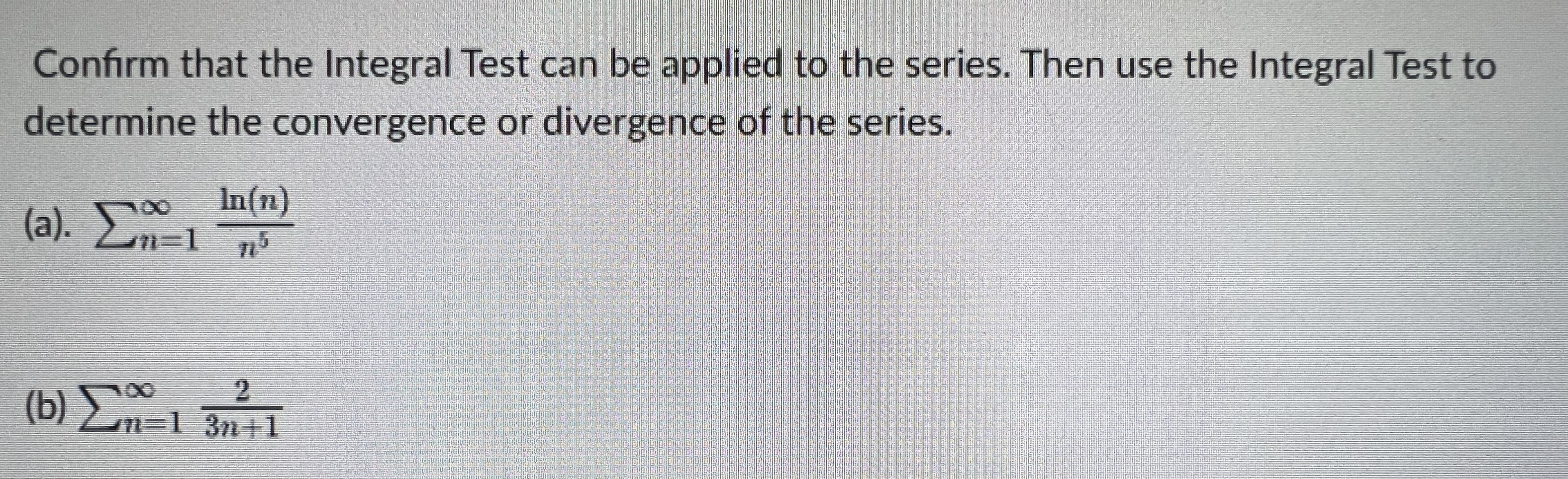 Solved Confirm that the Integral Test can be applied to the | Chegg.com Solved Confirm that the Integral Test can be applied to the | Chegg.com