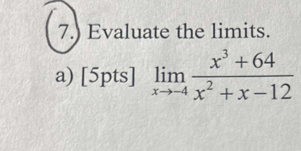 Solved Evaluate the limits.a) [5pts]limx→-4x3+64x2+x-12 | Chegg.com