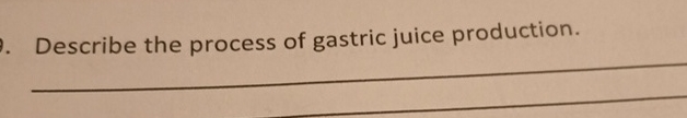Solved Describe the process of gastric juice production. | Chegg.com