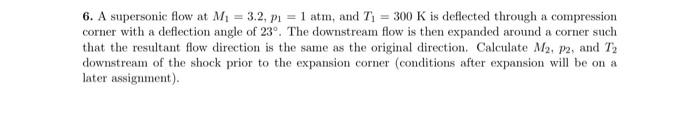 Solved 6. A supersonic flow at M1=3.2,p1=1 atm, and T1=300 K | Chegg.com