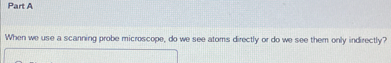Solved Part AWhen we use a scanning probe microscope, do we | Chegg.com