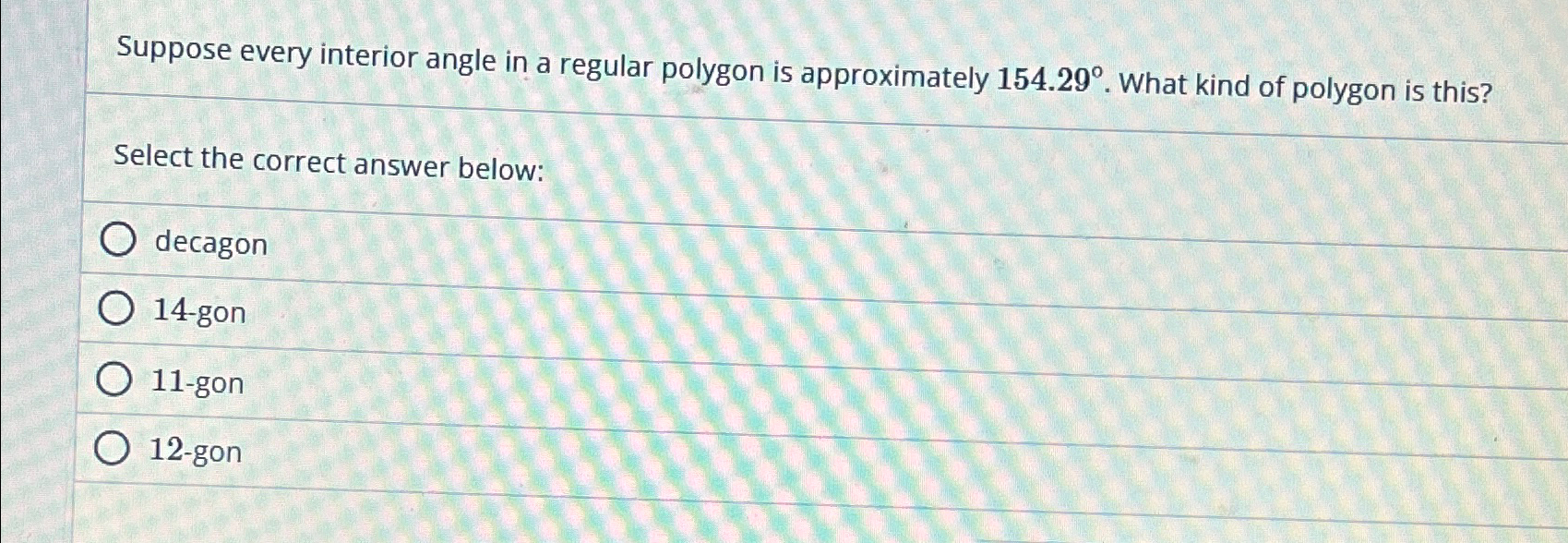 Solved Suppose every interior angle in a regular polygon is | Chegg.com