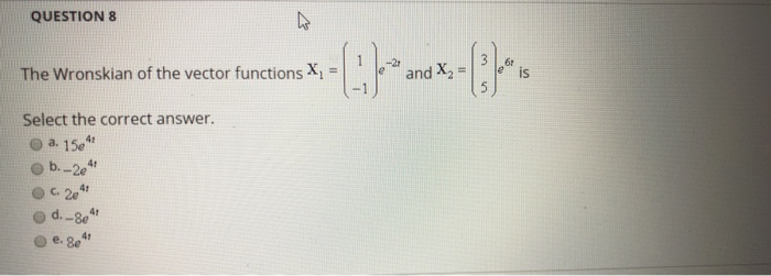 Solved QUESTIONS The Wronskian of the vector functions X, | Chegg.com