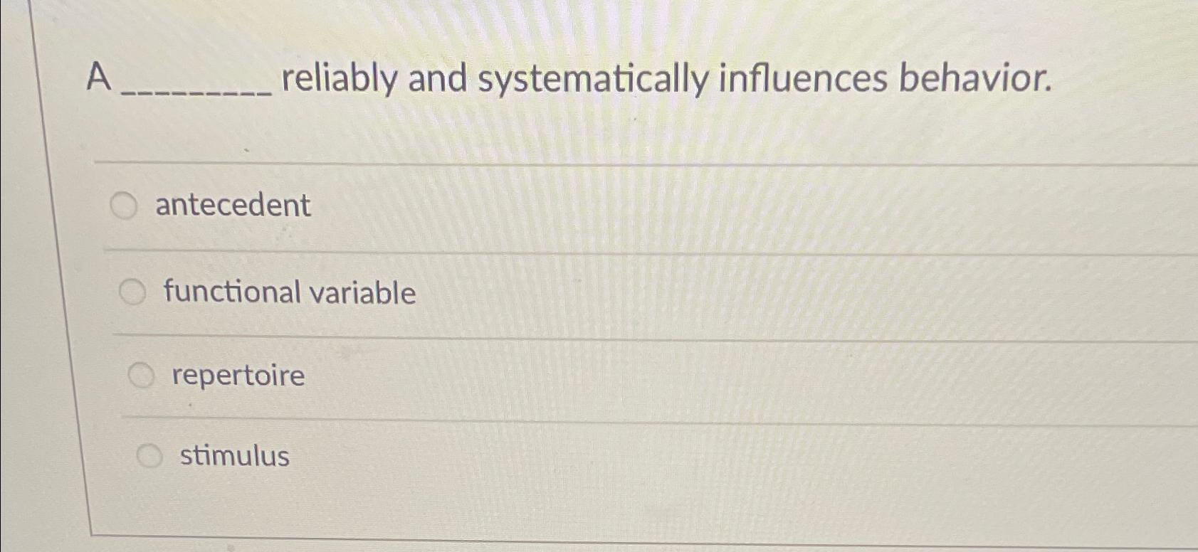 Solved A reliably and systematically influences | Chegg.com