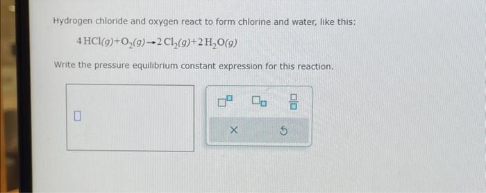 Solved Hydrogen chloride and oxygen react to form chlorine | Chegg.com